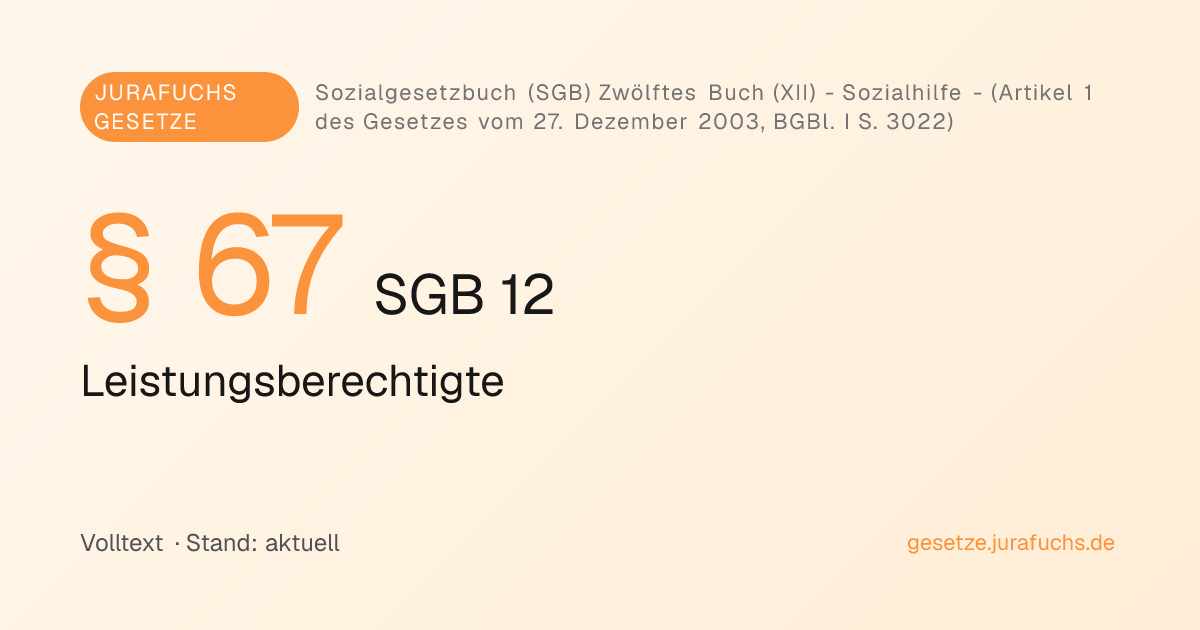 § 67 SGB_XII — Leistungsberechtigte | Jurafuchs Gesetze